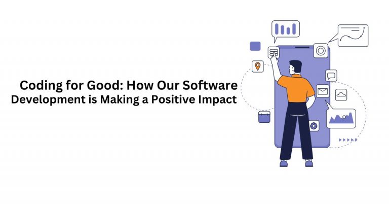 How Our Software Development is making a Positive Impact